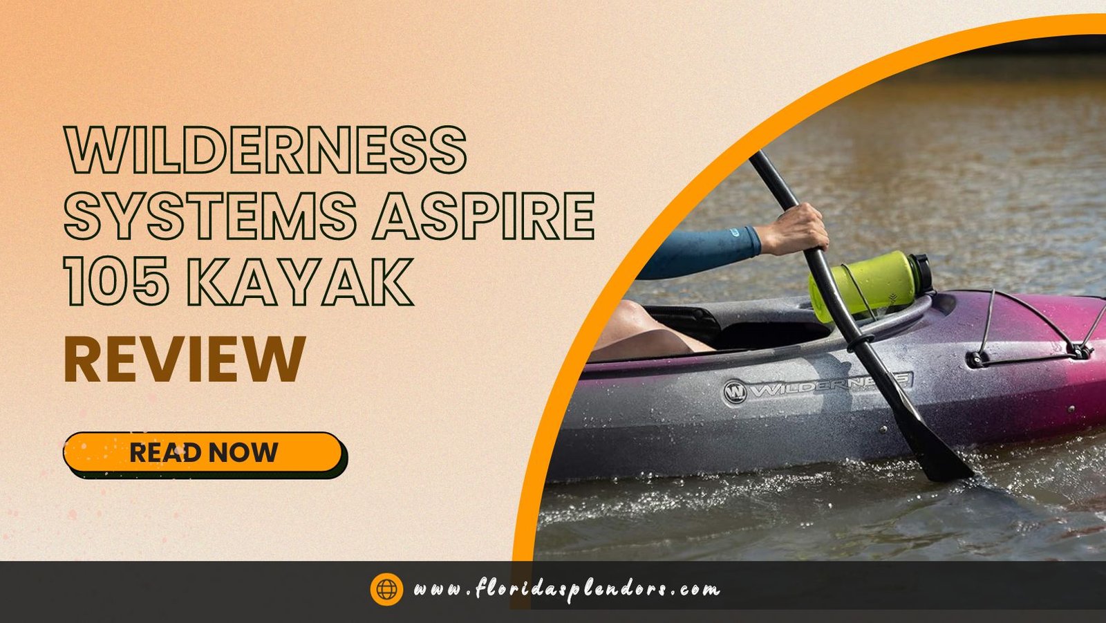 Wilderness Systems Aspire 105 Kayak Review - Florida Splendors