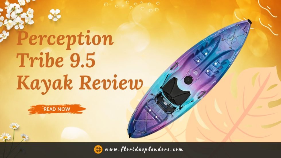 Perception Tribe 9.5 Kayak Review - Florida Splendors